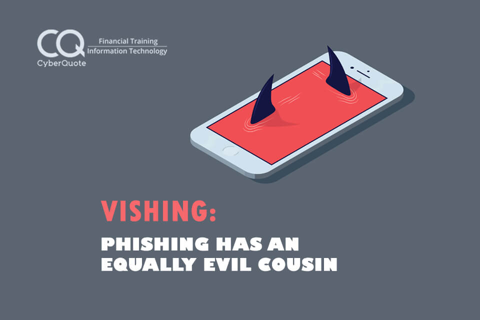 Vishing: Phishing Has An Equally Evil Cousin - CyberQuote Pte Ltd - Global