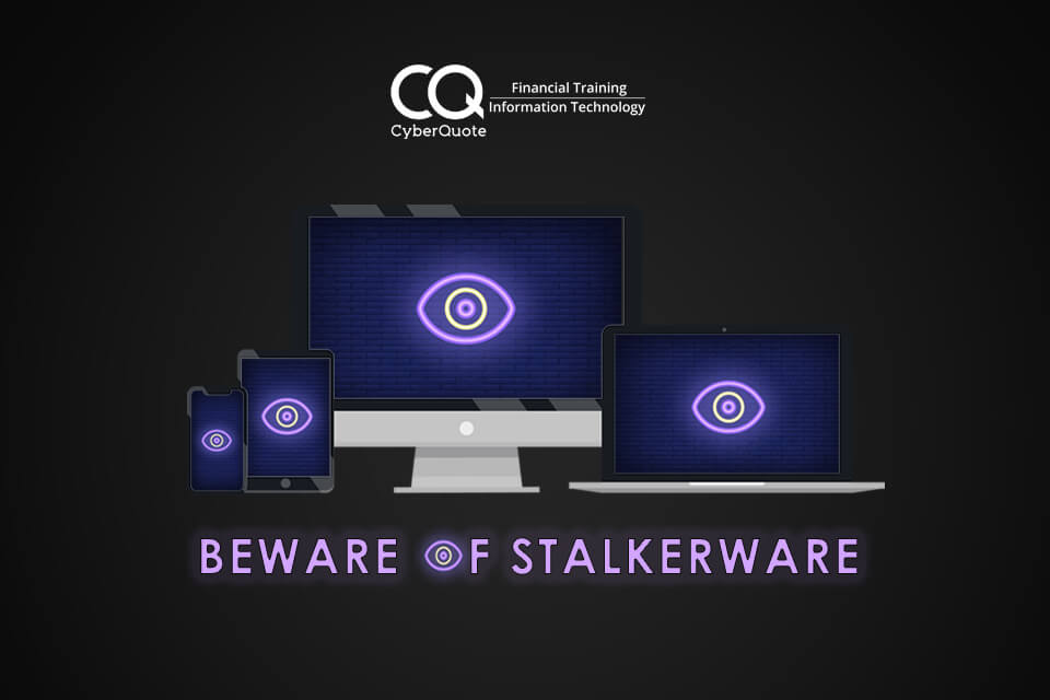 Beware of Stalkerware - CyberQuote Pte Ltd - Global